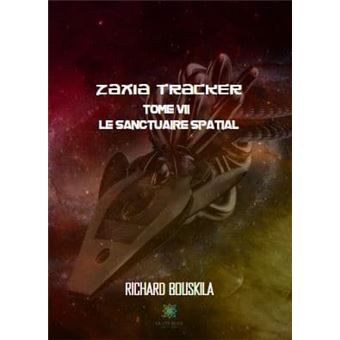 Zaxia Tracker Tome VII - Le sanctuaire spatial Tome VII - Le sanctuaire ...