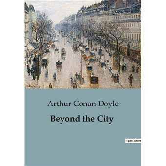 Beyond the City - broché - Sir Arthur Conan Doyle - Achat Livre | fnac
