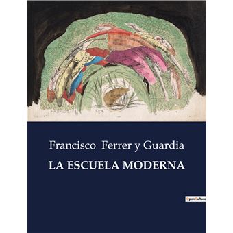 La escuela moderna . - broché - Francisco Ferrer y Guardia - Achat ...