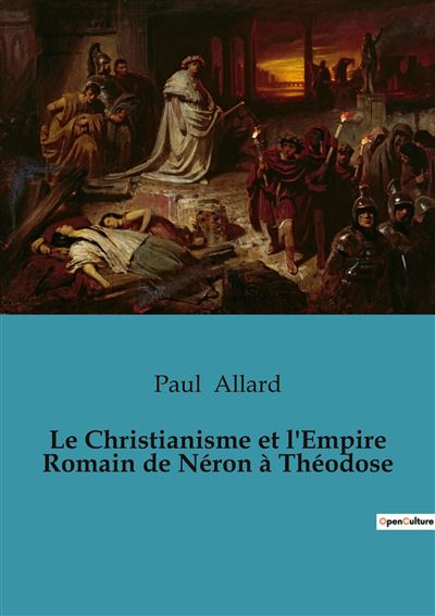Le Christianisme et l'Empire Romain de Néron à Théodose - broché - Paul ...