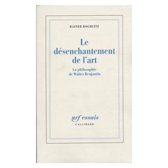 Le désenchantement de l'art La philosophie de Walter Benjamin - Rainer ...