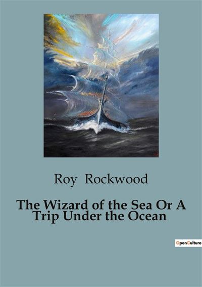 The Wizard of the Sea Or A Trip Under the Ocean - broché - Roy Rockwood ...