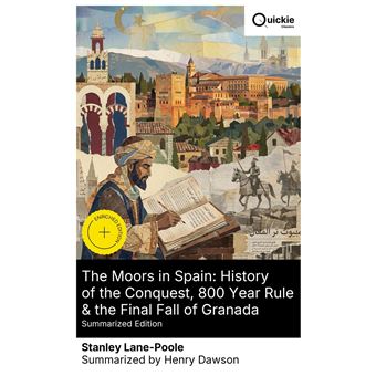 The Moors in Spain: History of the Conquest, 800 Year Rule & the Final ...
