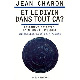 Et le divin dans tout ça ? Testament spirituel d'un grand physicien ...