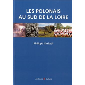 Les polonais au sud de la loire - broché - Philippe Christol - Achat ...