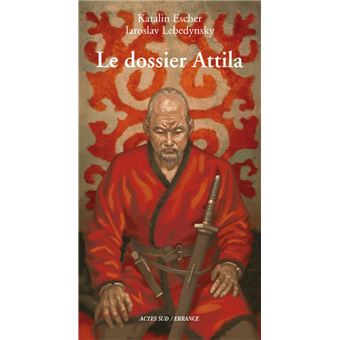 Le dossier attila Le roi des huns au-dela du mythe - broché - Iaroslav ...