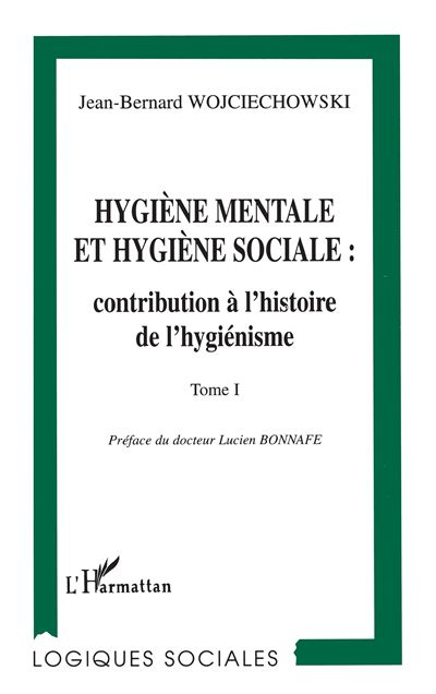 Hygiene mentale et hygiene sociale : contribution a l'histoire de l ...