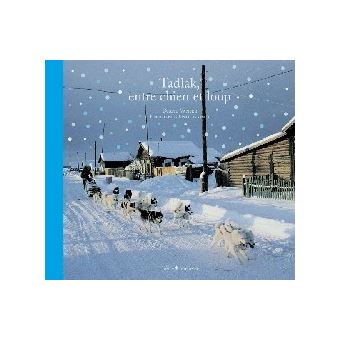 Tadlak, entre chien et loup - relié - Nicolas Vanier, Diane Vanier ...