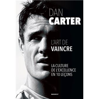 Dan Carter - L'art de vaincre La culture de l'excellence en 10 leçons ...