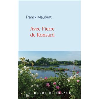 Avec Pierre de Ronsard - broché - Franck Maubert, Livre tous les livres ...