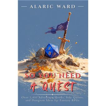 So You Need A Quest: Over 1,400 Adventure Hooks, Side Quests, and ...