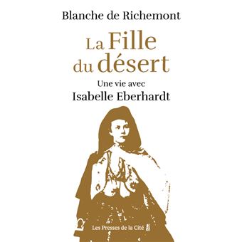La Fille du désert - Une vie avec Isabelle Eberhardt - broché - Blanche ...