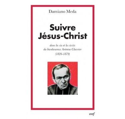 Suivre jésus-christ Dans la vie et les écrits du bienheureux Antoine ...