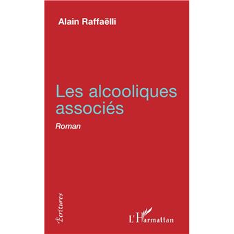 Les Alcooliques associés - broché - Alain Raffaëlli - Achat Livre | fnac