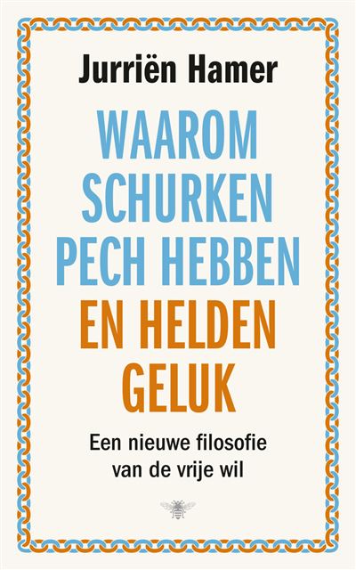 Waarom schurken pech hebben en helden geluk Een nieuwe filosofie van de ...
