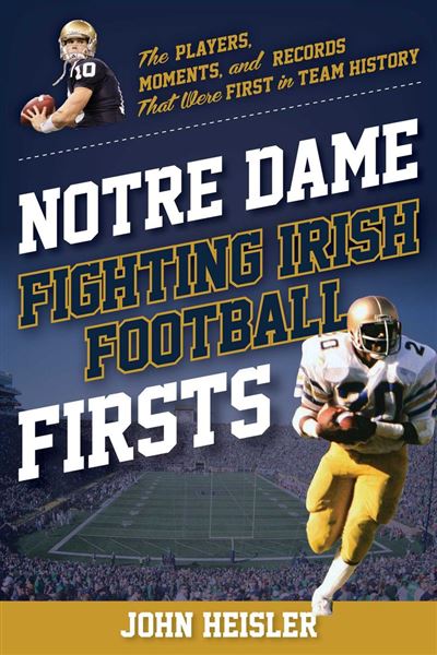 Notre Dame Fighting Irish Football Firsts The Players, Moments, and ...