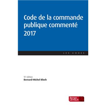 Code de la commande publique commente 2017 - broché - Bernard-Michel ...