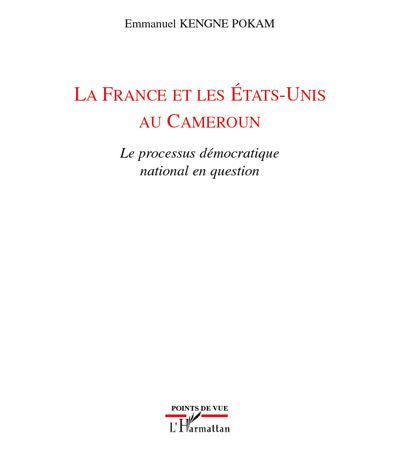 La France et les Etats-Unis au Cameroun Le processus démocratique ...