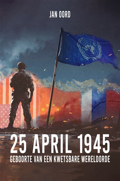25 april 1945 Geboorte van een kwetsbare wereldorde - broché - Jan Oord ...
