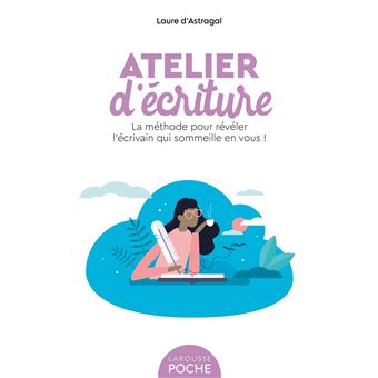 Atelier d'écriture La méthode pour révéler l'écrivain qui sommeille en ...