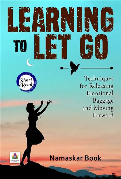 Learning to Let Go: Techniques for Releasing Emotional Baggage and ...