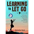 Learning to Let Go: Techniques for Releasing Emotional Baggage and ...