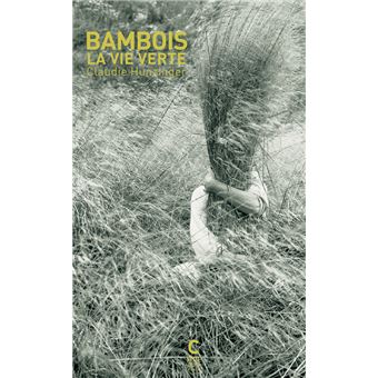 Bambois, la vie verte - broché - Claudie Hunzinger, Pierre Schoentjes ...