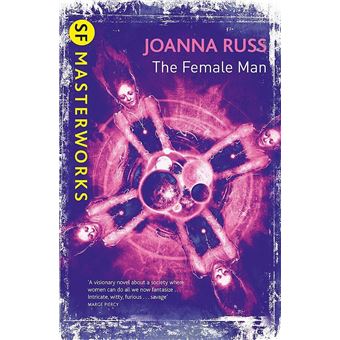 S.F.MASTERWORKS - Joanna Russ - The Female Man (S.F. MASTERWORKS) - Joanna Russ, Auteur - broché ...