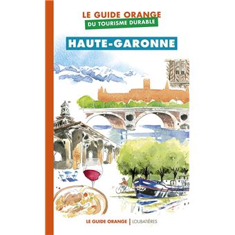 Le guide orange du tourisme durable Haute-Garonne - broché - Collectif ...