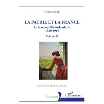 La patrie et la France La francophilie finlandaise 1880-1914 - Volume ...