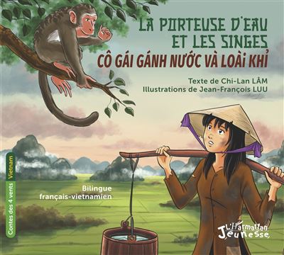 La porteuse d’eau et les singes. Cô gái gánh nước và loài khỉ. Bilingue ...