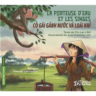 La porteuse d’eau et les singes. Cô gái gánh nước và loài khỉ. Bilingue ...