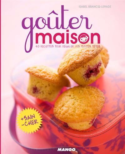 Goûter maison 40 recettes pour régaler vos petites têtes - cartonné ...