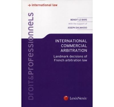 Arbitration international commercial Landmark decisions of French ...