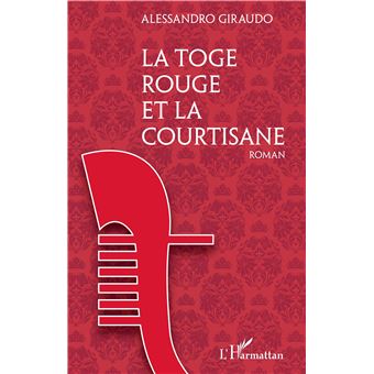 La Toge rouge et la courtisane - broché - Alessandro Giraudo - Achat ...