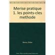 Merise Pratique 1. Les Points-Cles Methode Merise pratique Tome 1 ...