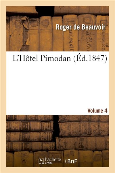 L'Hôtel Pimodan (par Roger de Beauvoir). Volume 4 par roger de beauvoir ...
