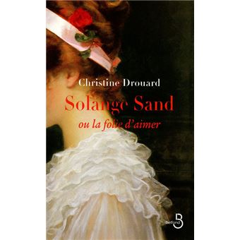 Solange Sand, ou la folie d'aimer - broché - Christine Drouard - Achat ...