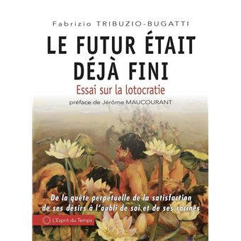 Le futur était déjà fini ! Essai sur la lotocratie - broché - Fabrizio ...