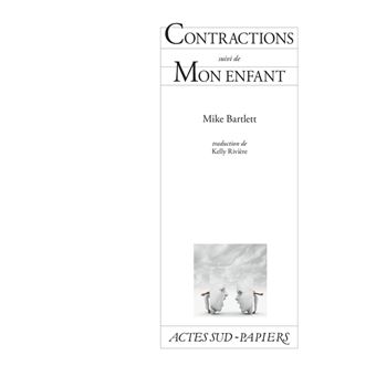 Contractions suivi de Mon enfant Suivi de Mon enfant - broché - Mike Bartlett, Kelly Rivière ...