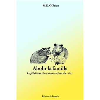 Abolir la famille Capitalisme et communisation du soin - broché - M.E ...