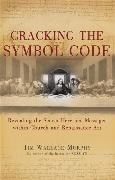 Cracking the Symbol Code The Heretical Message within Church and ...