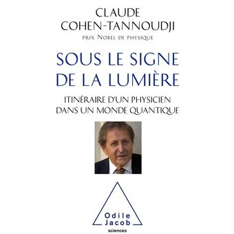 Sous le signe de la lumière - broché - Claude Cohen-Tannoudji - Achat Livre ou ebook | fnac