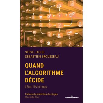 Quand l'algorithme décide L État, l IA et nous - broché - Steve Jacob ...