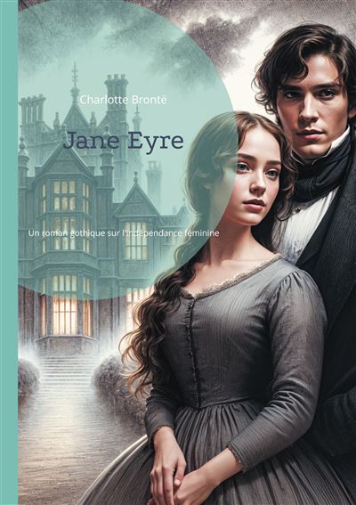 Jane Eyre Un roman gothique sur l'indépendance féminine et la critique ...