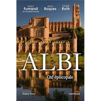 Albi cité épiscopale - broché - Marc Fumaroli, Jean Roques, Maidi Roth ...