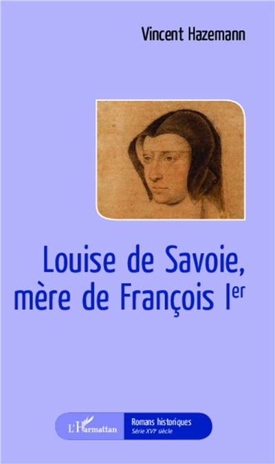Louise de Savoie, mère de François 1er - broché - Vincent Hazemann ...