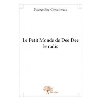 Le petit monde de dee dee le radis - broché - Nadège Sire Chevallereau ...