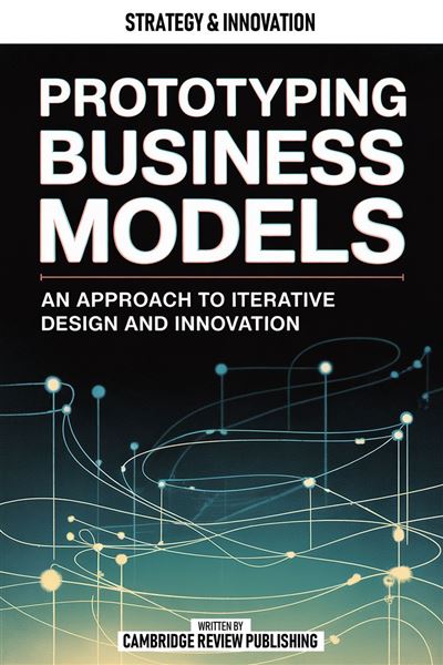 Prototyping Business Models An Approach To Iterative Design And ...