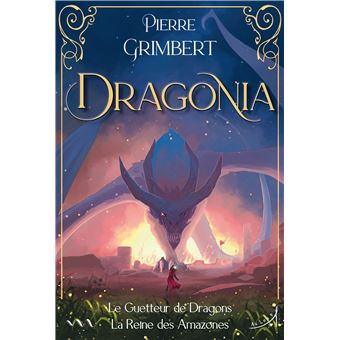 Dragonia - Dragonia - Le Guetteur de Dragons - La Reine des Amazones - Pierre Grimbert - broché ...